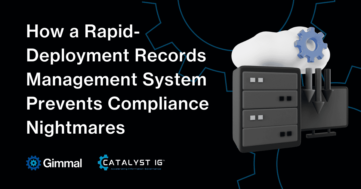 How a Rapid-Deployment EDRMS Prevents Compliance Nightmares - Gimmal
