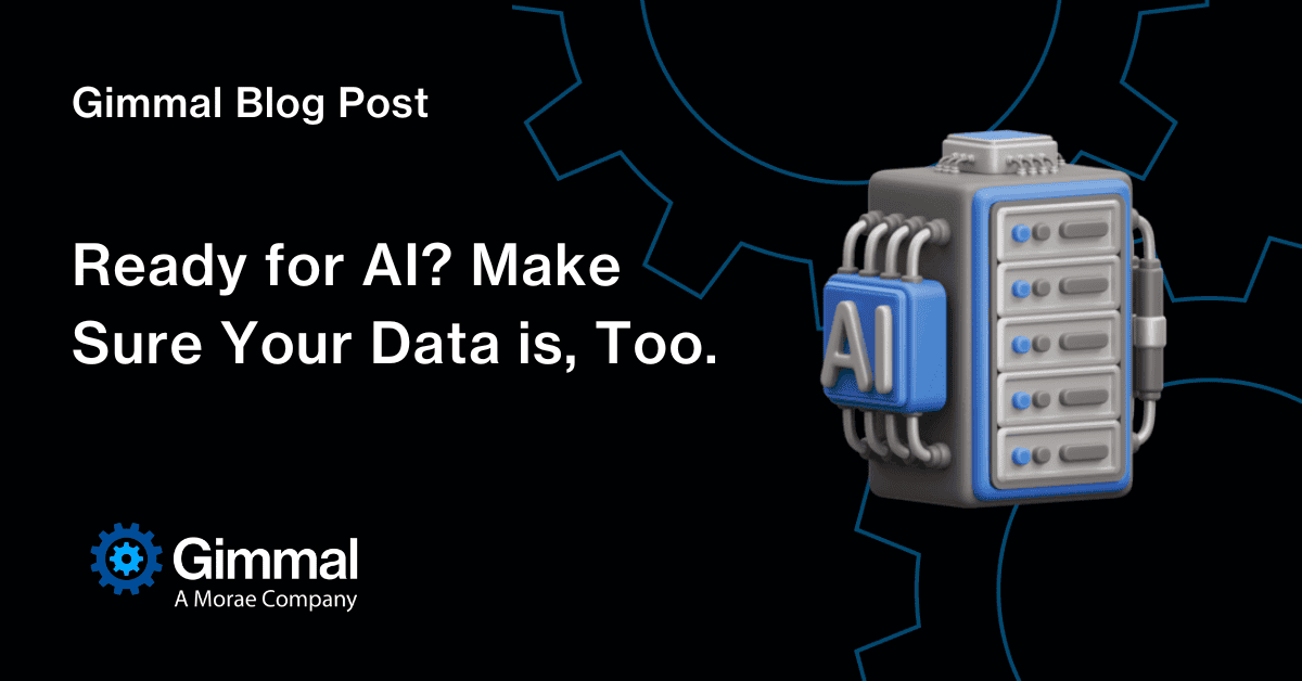 Ready for AI? Make Sure Your Data is, Too - Gimmal, A Morae Company